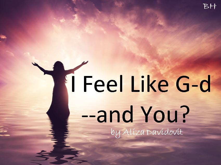 The Blogs: I Feel Like God--and You? | Aliza Davidovit | The Times of ...