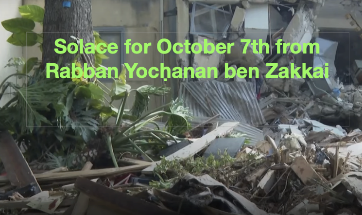 The Blogs: Solace for October 7th from Rabban Yocḥanan ben Zakkai ...