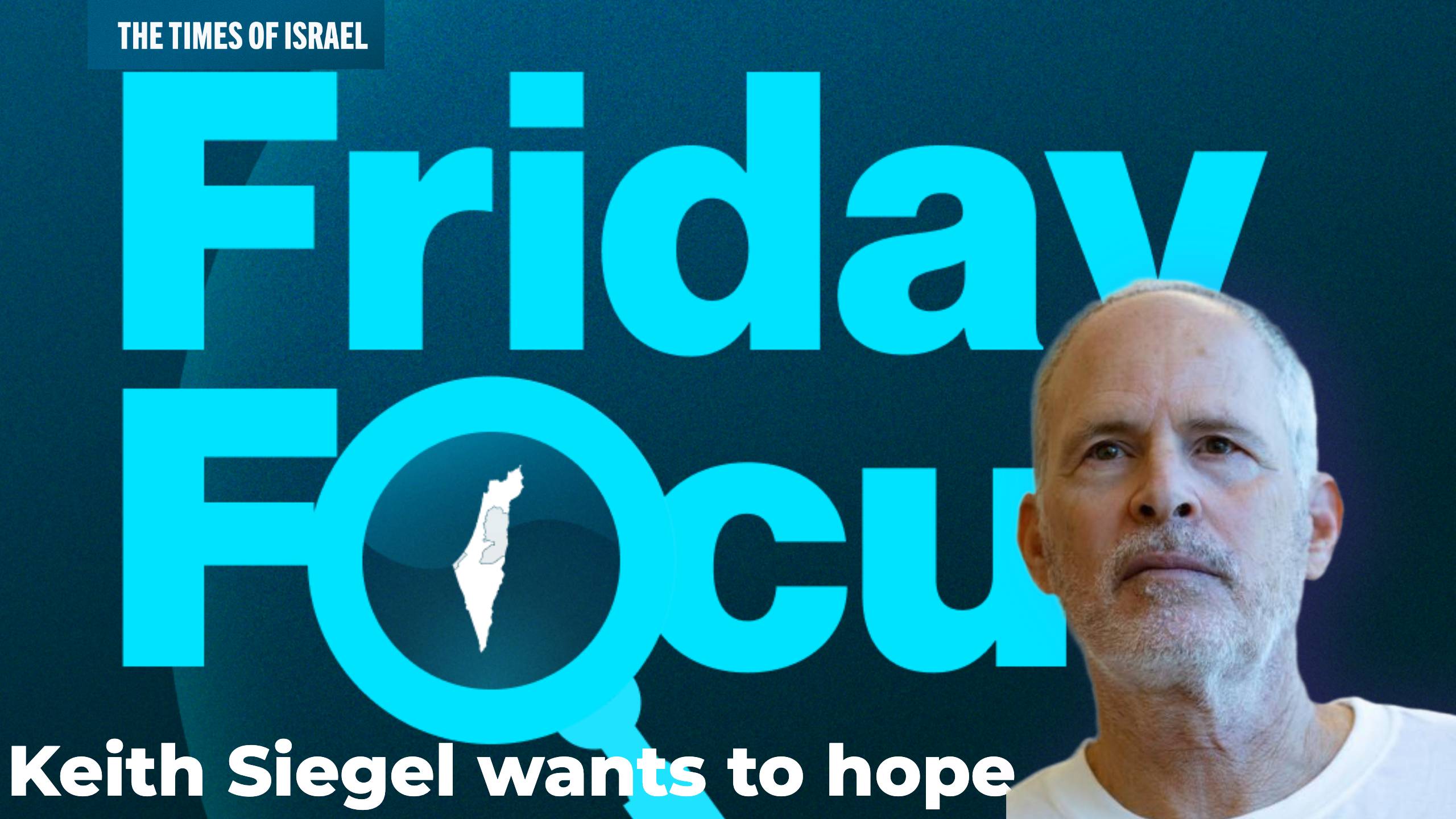 Friday Focus: Former hostage Keith Siegel wants to have hope | The ...