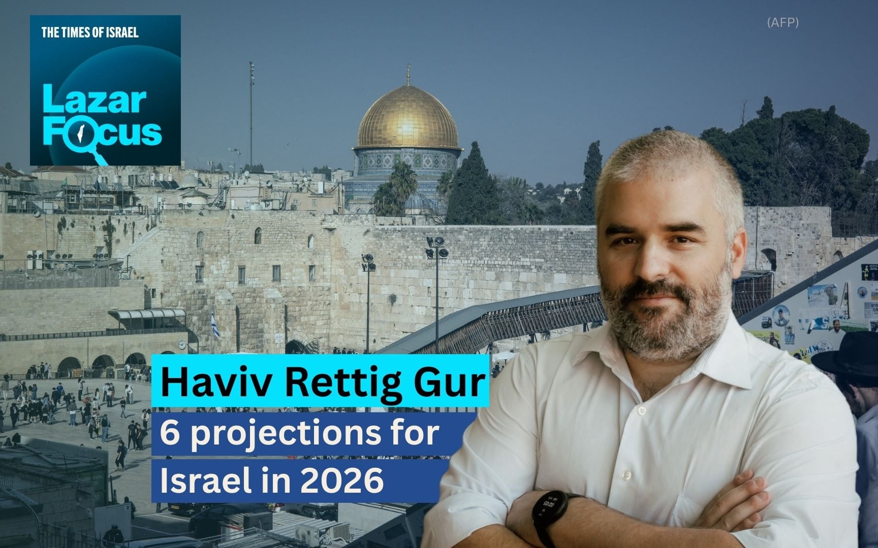 Lazar Focus: Haviv Rettig Gur with 6 projections for Israel in 2026 ...